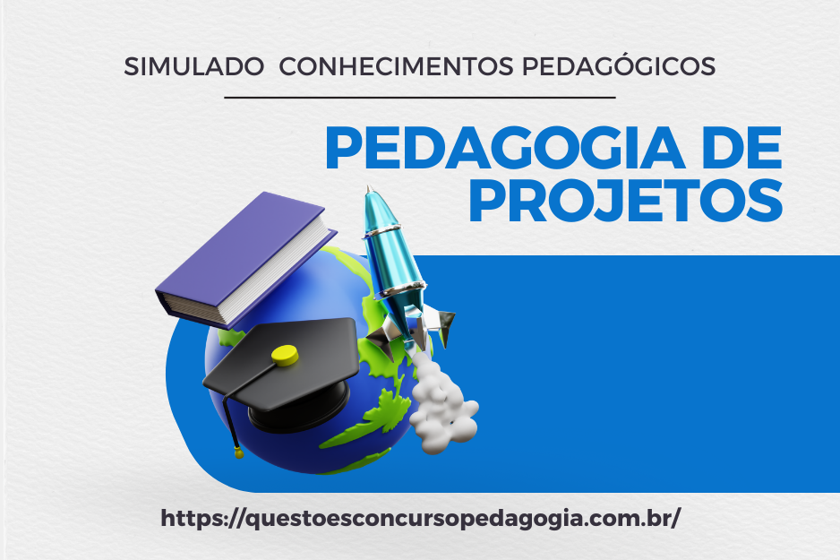Simulado Pedagogia de Projetos: 10 Questões de Concurso para responder - Questões Concurso Pedagogia